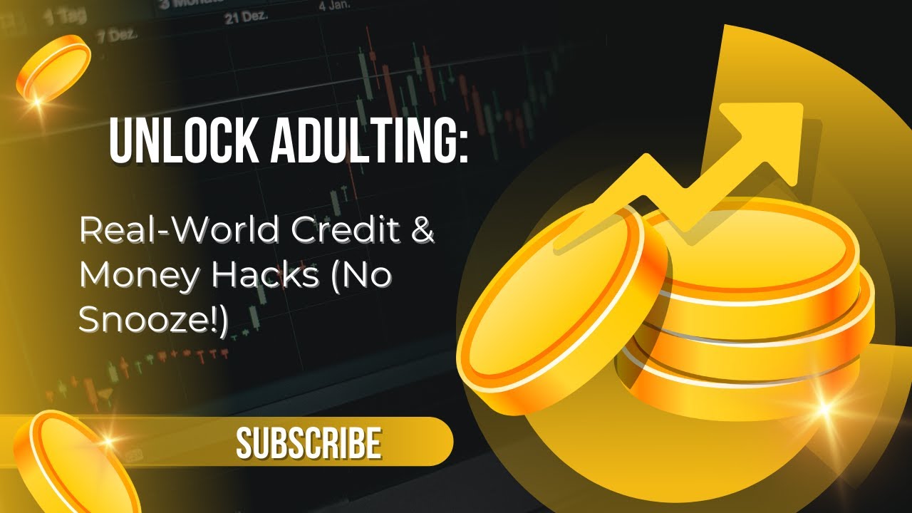 Unlock Adulting Real World Credit & Money hacks (no snooze)! - YouTube