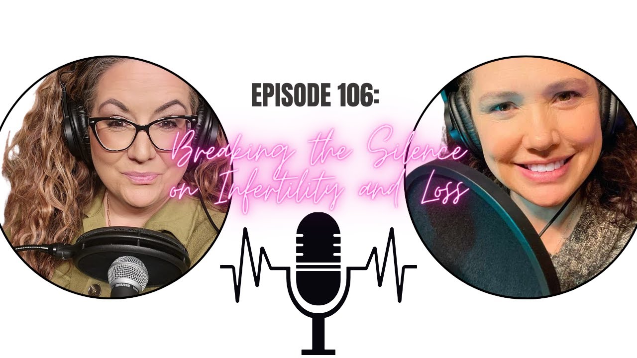 Episode 106 Breaking The Silence On Infertility And Loss Youtube