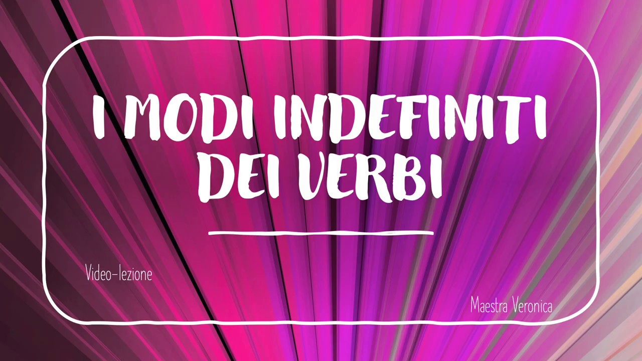 I MODI INDEFINITI DEI VERBI - YouTube