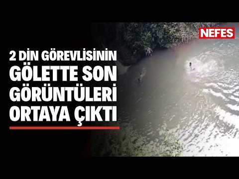 Gölette boğulan 2 din görevlisinin son görüntüleri ortaya çıktı