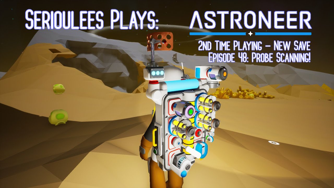 Astroneer | 2nd Time Playing - New Save | Episode 48 - Probe Scanning ...