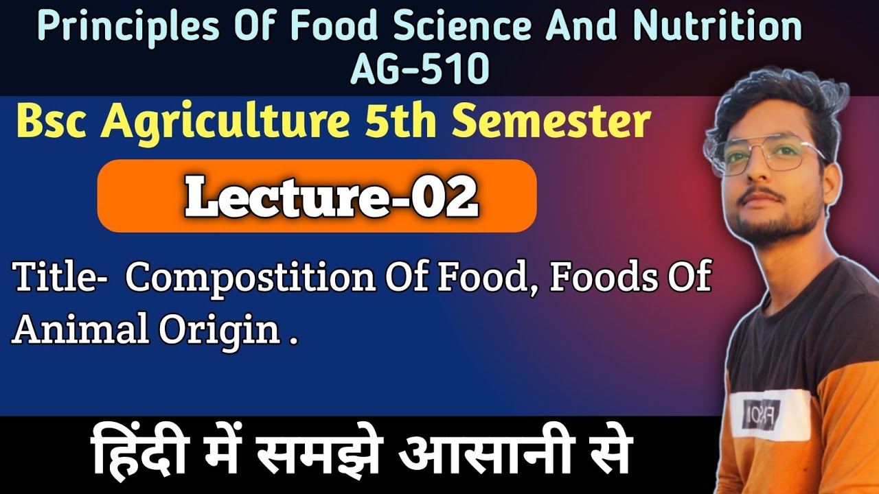 Compostition Of Food, Foods Of Animal Origin |Lecture-02| Principles Of ...
