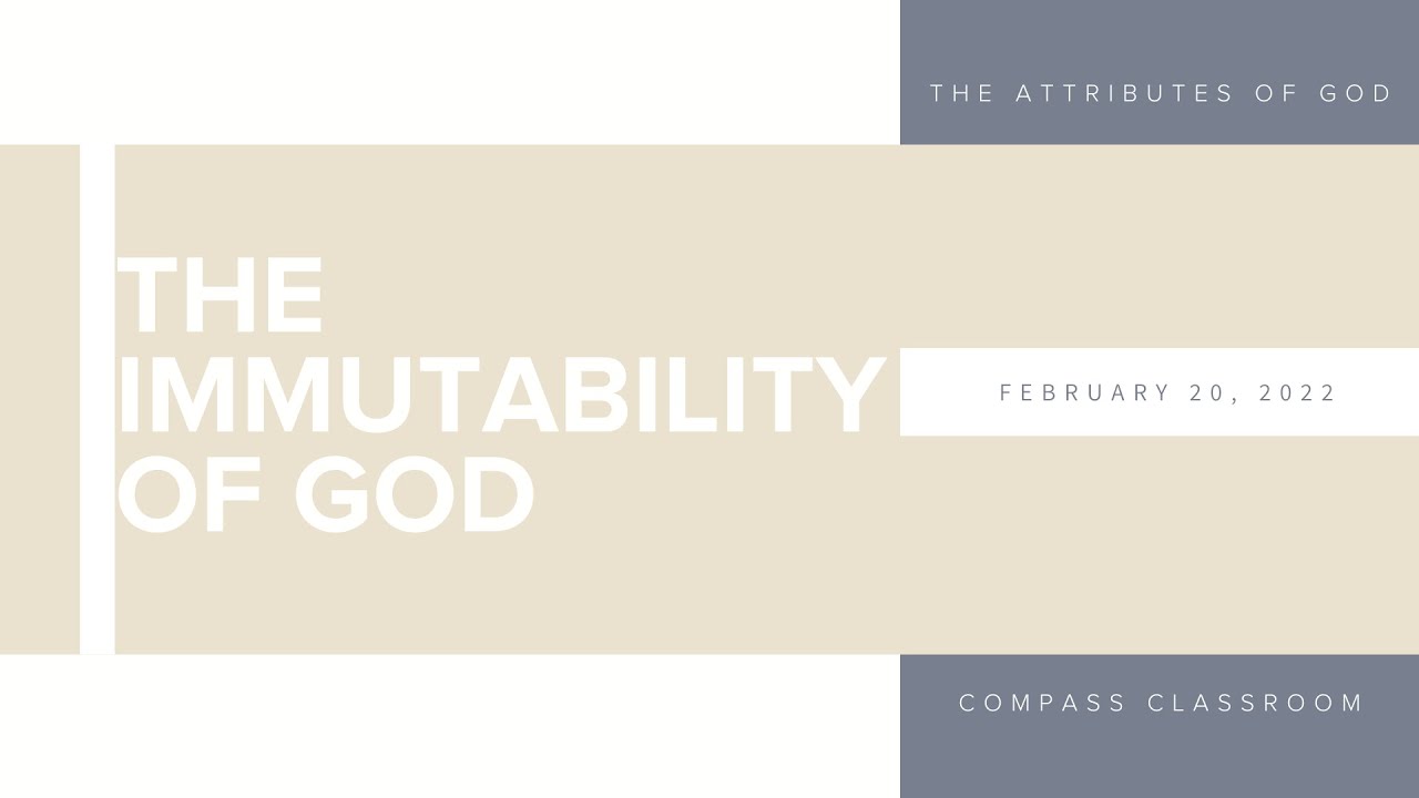 Compass Classroom - The Attributes of God - The Immutability of God - 2 ...