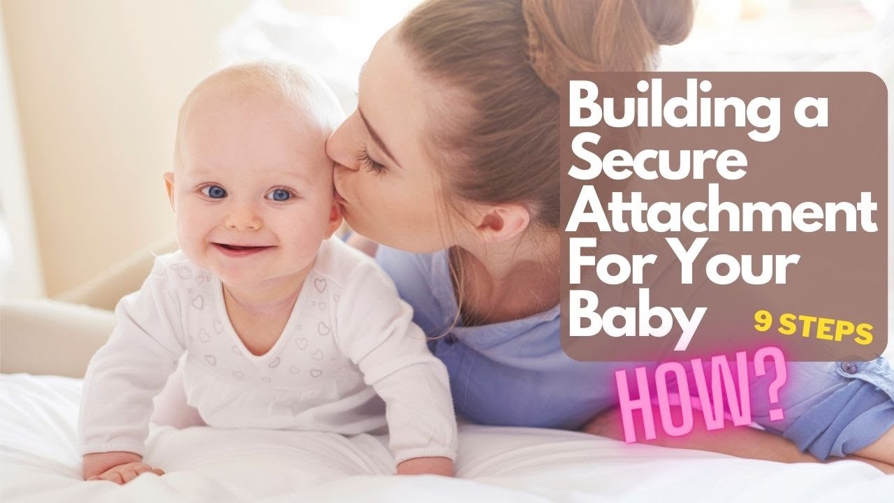 Building a Secure Attachment for Your Baby | 9 Steps | Positive ...