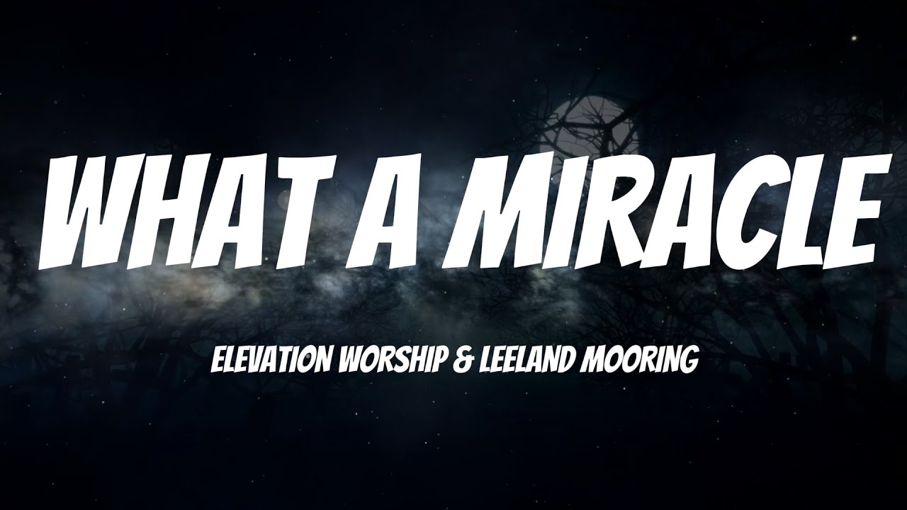 Elevation Worship - What A Miracle (Lyrics) ft. Chris Brown, Leeland ...