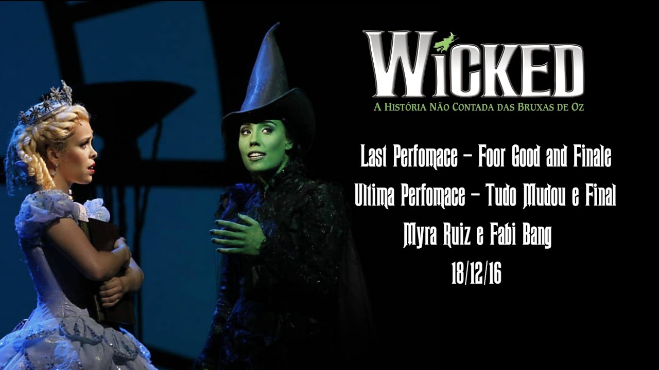 Wicked Brazil - Last Perfomace - For Good and Finale - 18/12/16 - YouTube
