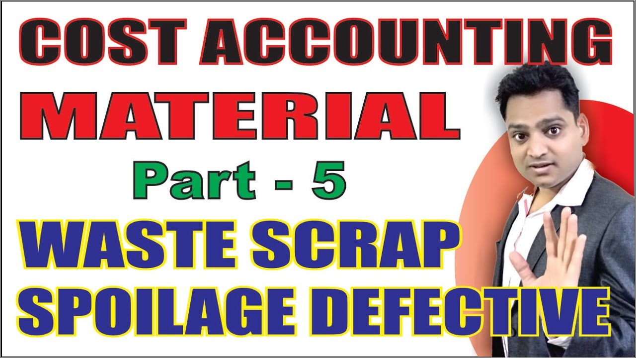Cost Accounting Material Part 5 Treatment of Waste Scrap Spoilage and ...