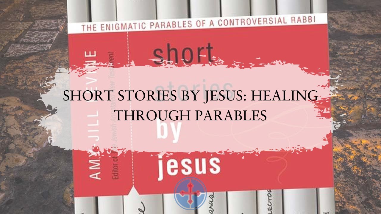 SHORT STORIES BY JESUS: HEALING THROUGH PARABLES - YouTube