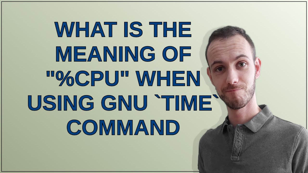 What is the meaning of "%CPU" when using GNU time command - YouTube