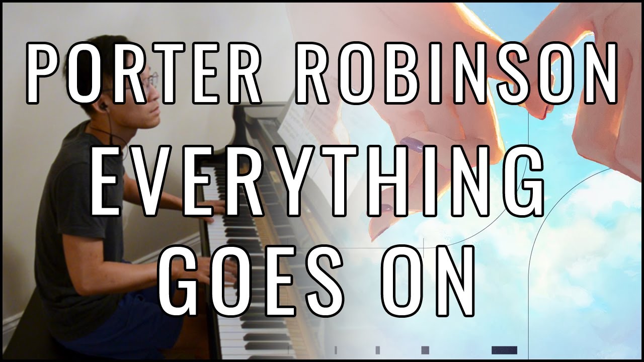 Porter Robinson - Everything Goes On (Piano Cover | Sheet Music) - YouTube