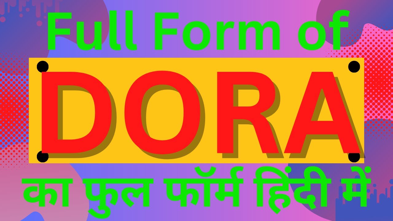 DORA full form, full form of DORA,DORA का फुल फॉर्म हिंदी में, What is ...
