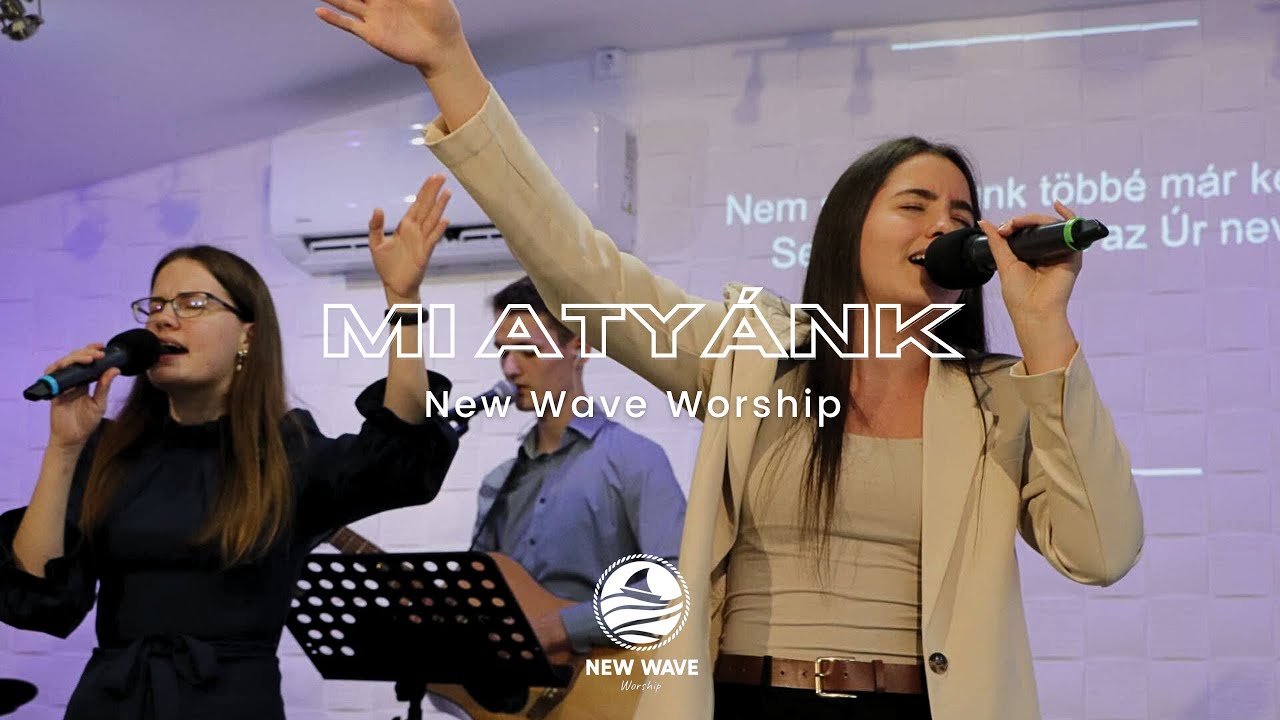 Mi Atyánk - New Wave Worship - YouTube