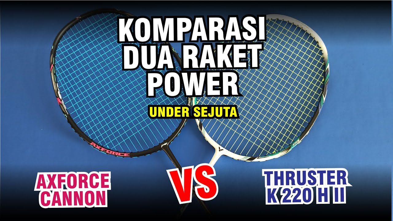 Perang Raket Power Lining AXFORCE CANNON vs Victor Thruster K 220H II ...