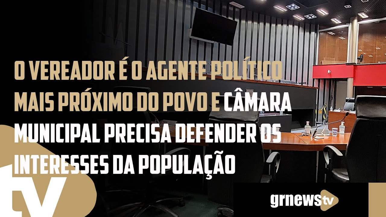 Vereador é o agente político mais próximo do povo e Câmara precisa ...
