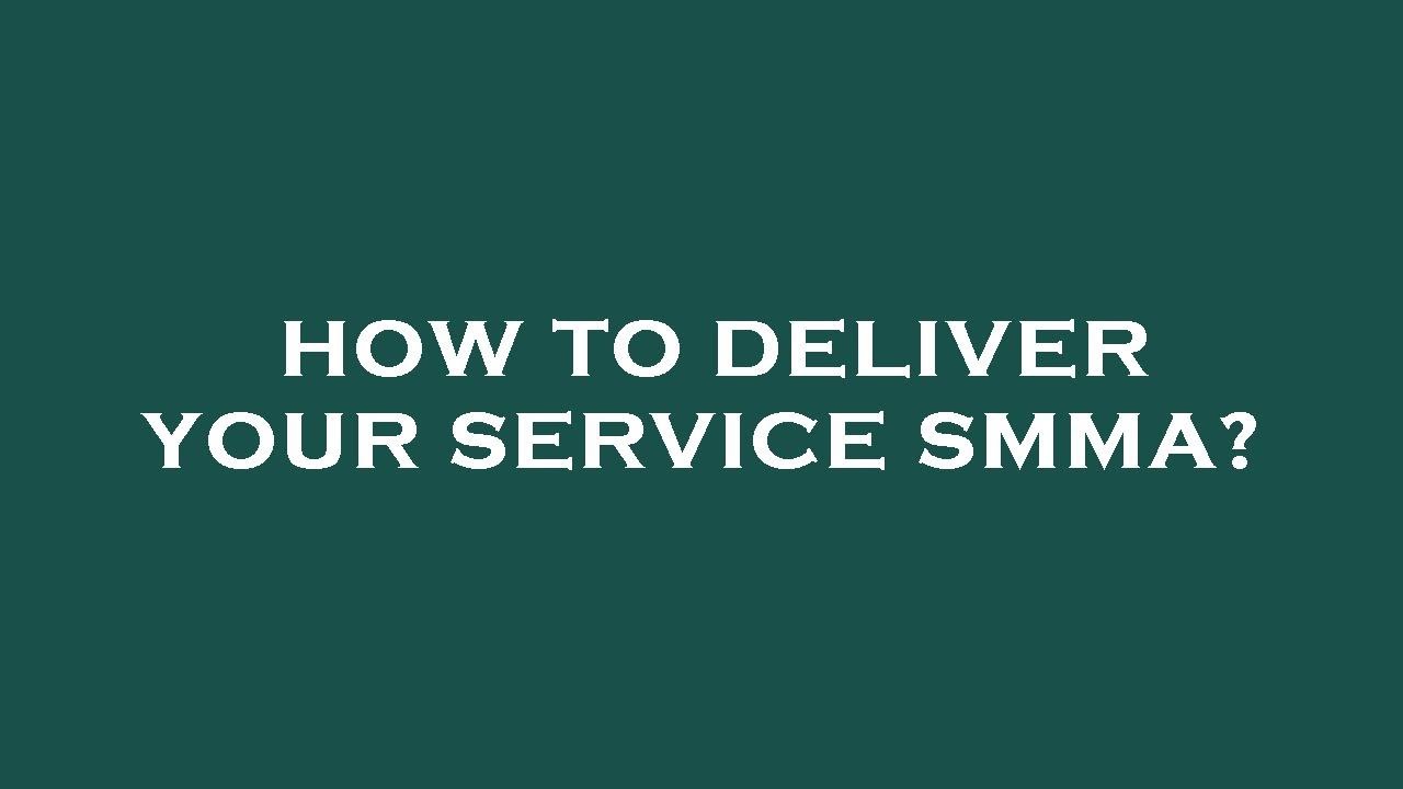 How to deliver your service smma? - YouTube