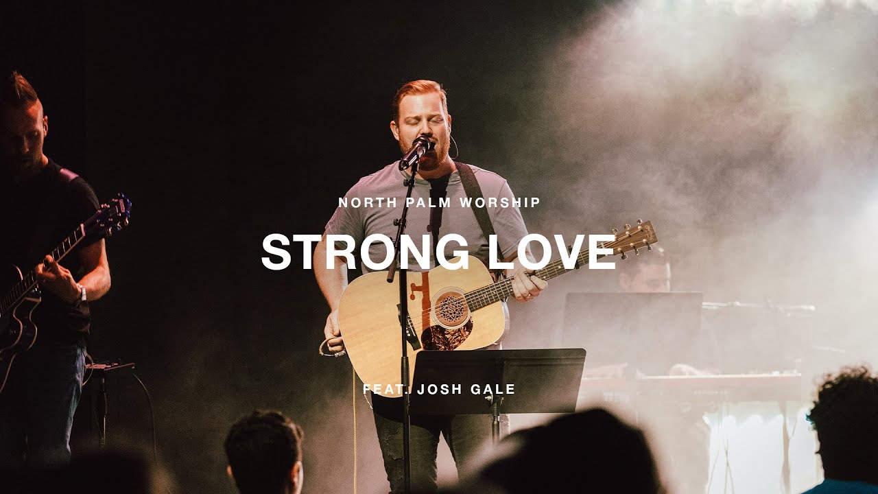 Strong Love by Jon Thurlow (Josh Gale) | North Palm Worship - YouTube
