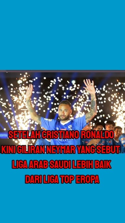 Setelah C Ronaldo Kini Giliran Neymar yang Sebut Liga Arab Saudi Lebih Baik dari Liga Top Eropa ...