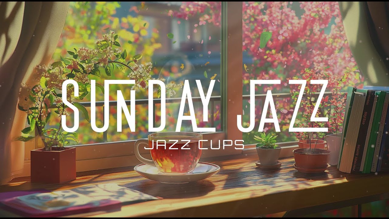 SUNDAY JAZZ: Soothing Jazz & Positive Bossa Nova - Relaxing Background ...