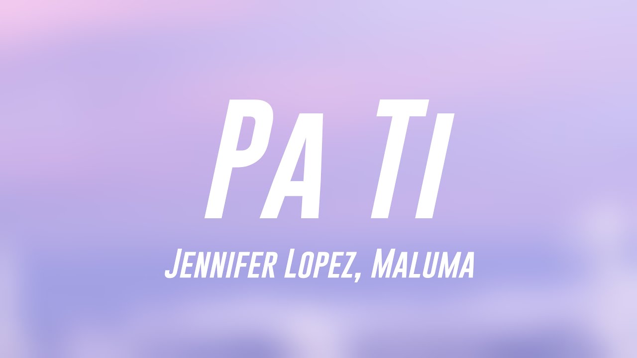 Pa Ti - Jennifer Lopez, Maluma (Lyrics Version) ⚡ - YouTube
