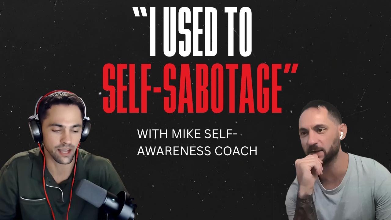 "I used to self-sabotage" - Mike Self-Awareness Coach - YouTube