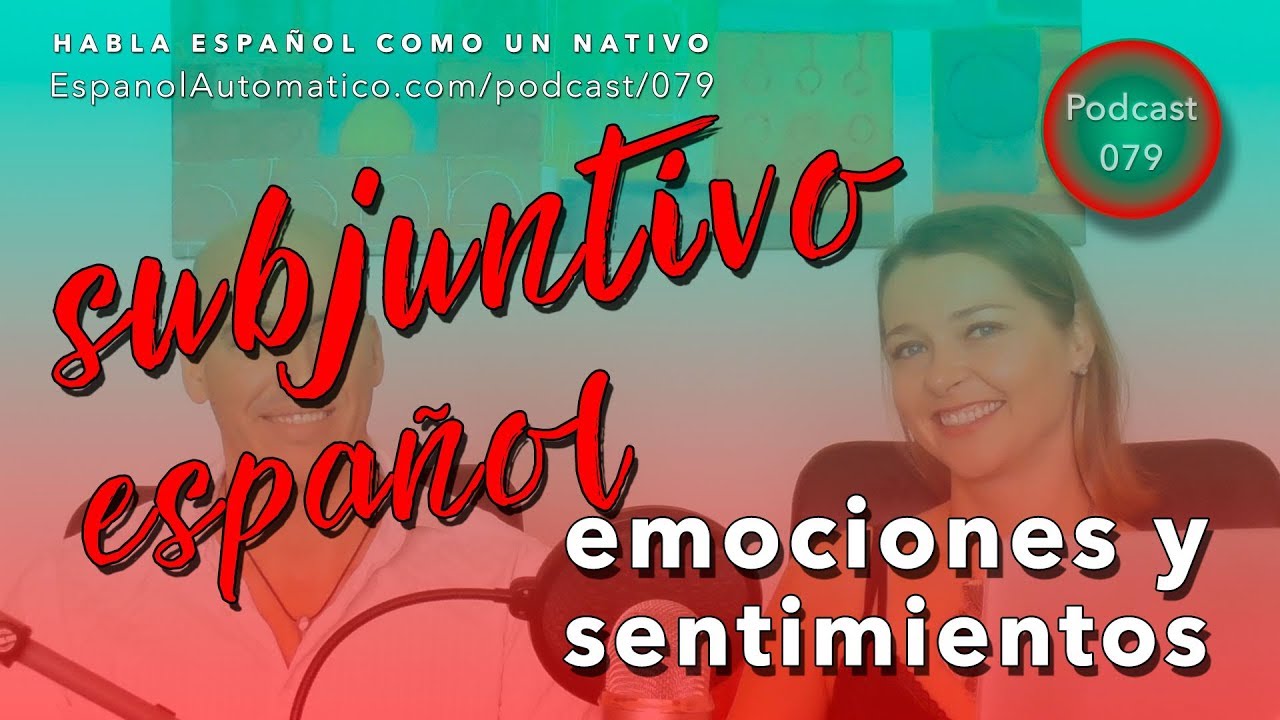SUBJUNTIVO ESPAÑOL: expresando EMOCIONES y sentimientos - parte 1 - YouTube