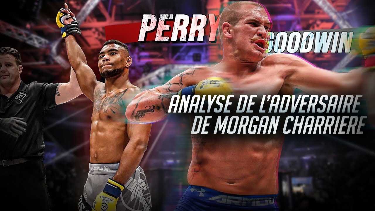 QUI EST PERRY GOODWIN ? Analyse de l'adversaire de Morgan Charriere ...