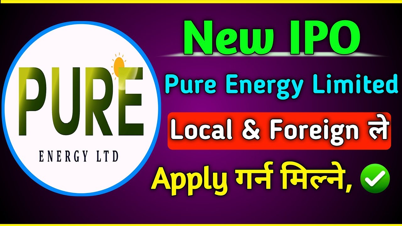 Pure Energy Limited IPO, स्थानिय तथा प्रवासी नेपालीका लागि खुल्ला ...