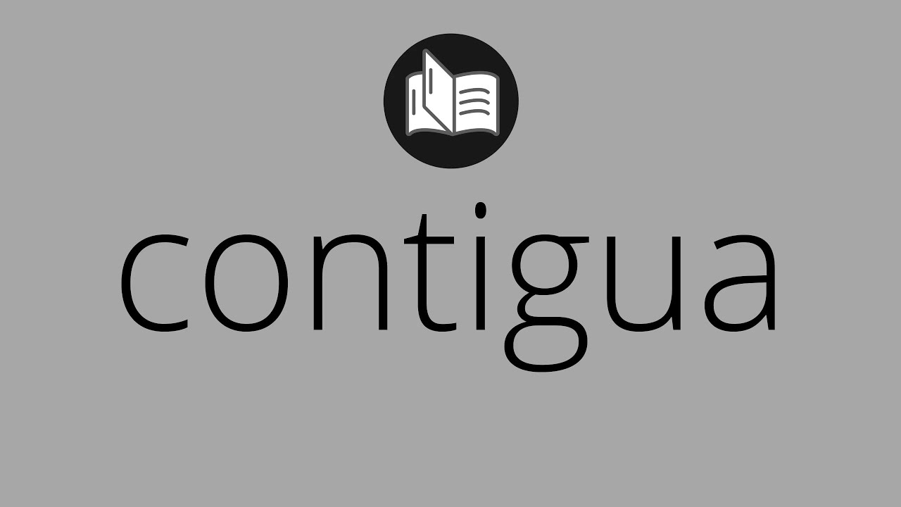 Que significa CONTIGUA • contigua SIGNIFICADO • contigua DEFINICIÓN ...