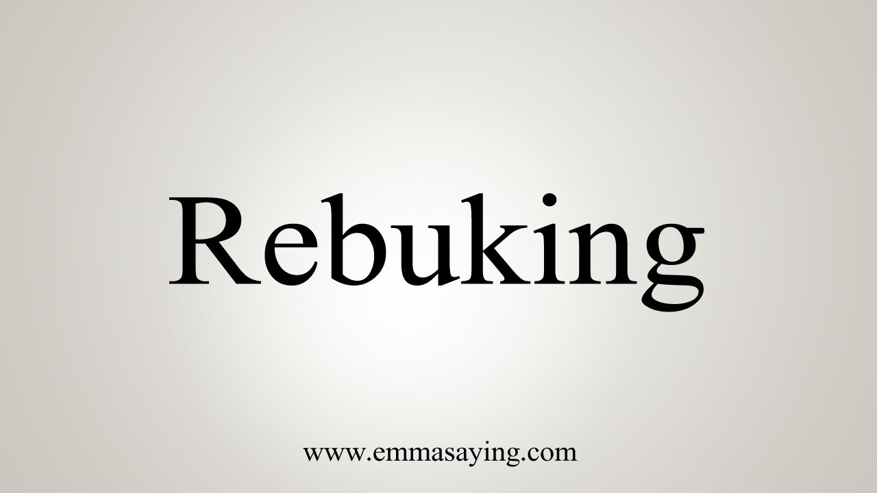 How To Say Rebuking - YouTube