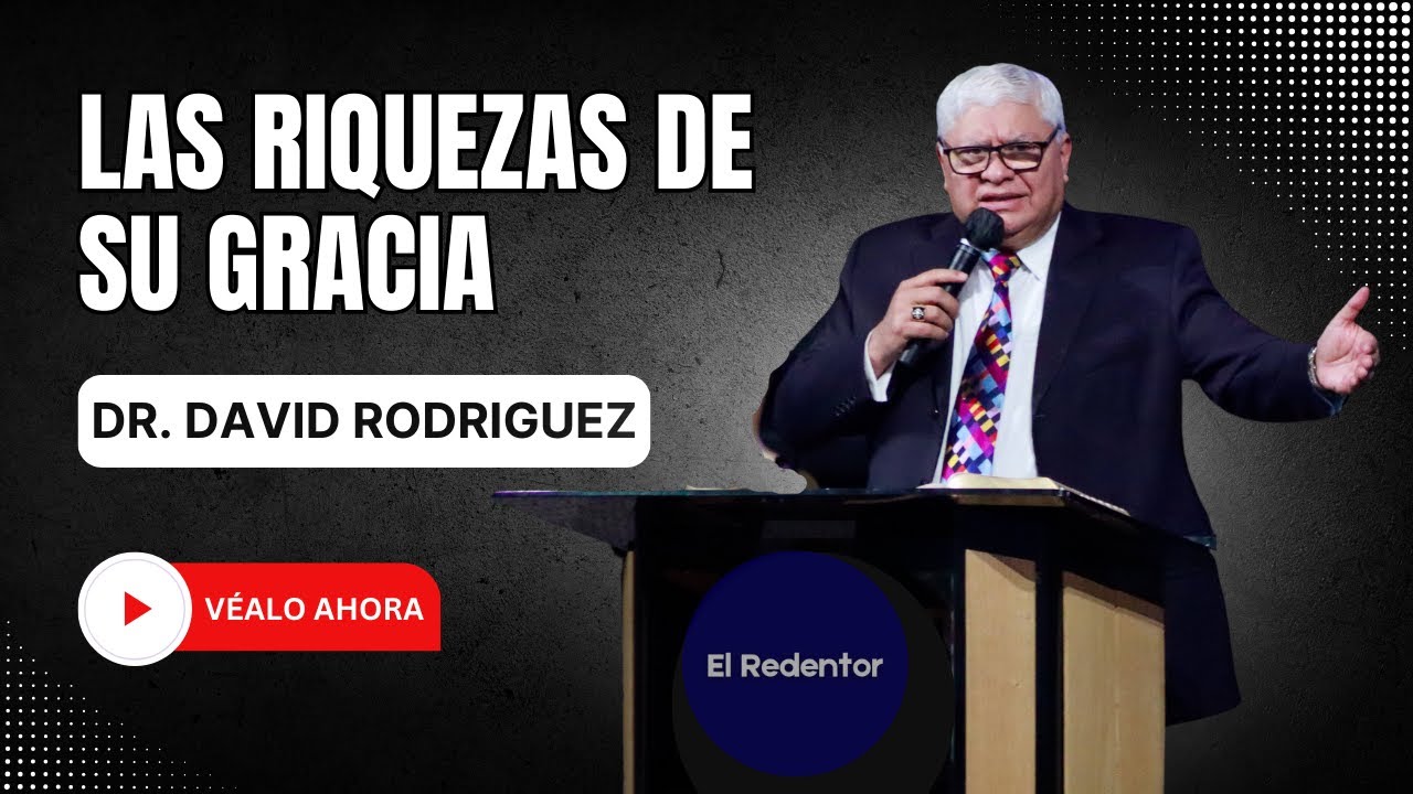 Las abundantes riquezas de su gracia| Pastor Dr. David Rodriguez ...