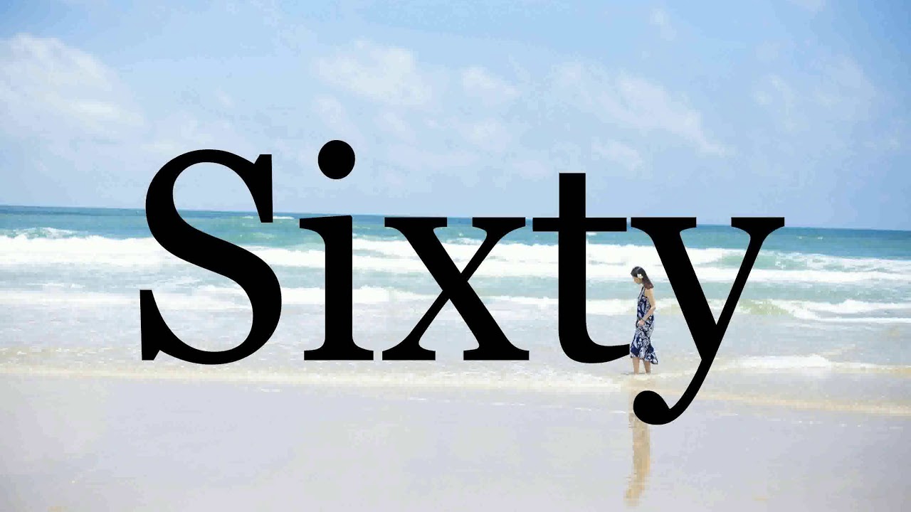 How To Pronounce Sixty🌈🌈🌈🌈🌈🌈Pronunciation Of Sixty - YouTube