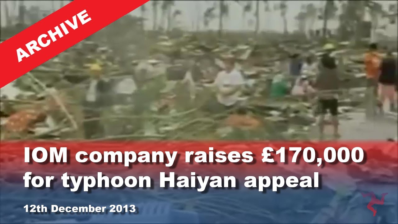 IoM TV archive: IOM company raises £170,000 for typhoon Haiyan appeal ...
