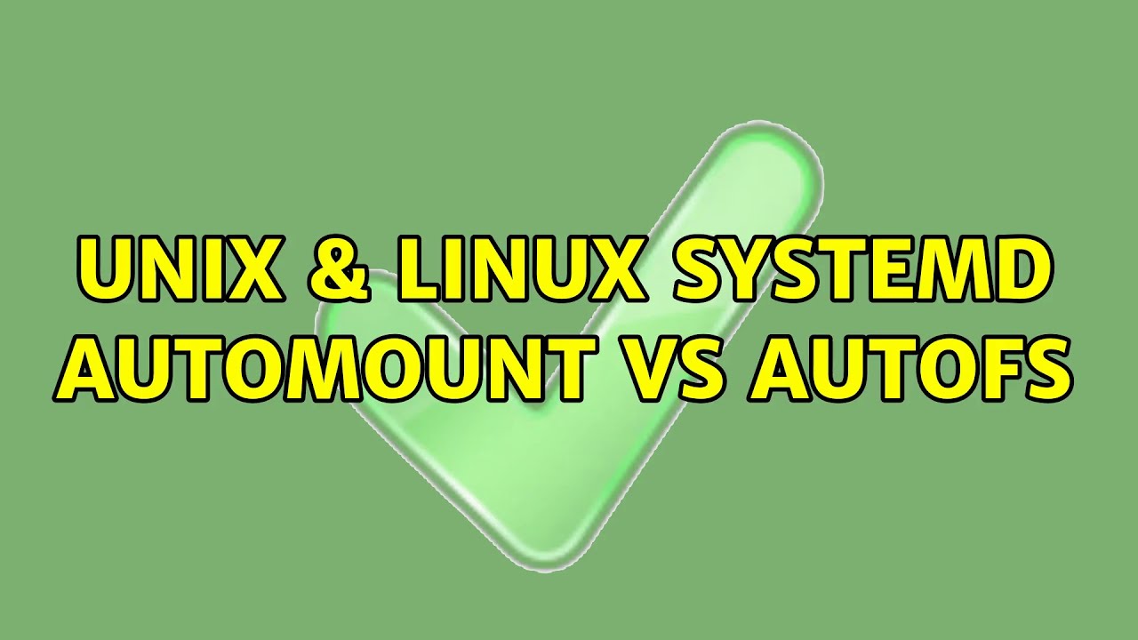 Unix And Linux Systemd Automount Vs Autofs 2 Solutions Youtube