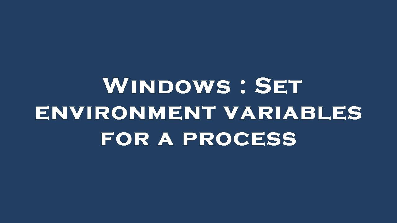 Windows : Set environment variables for a process - YouTube