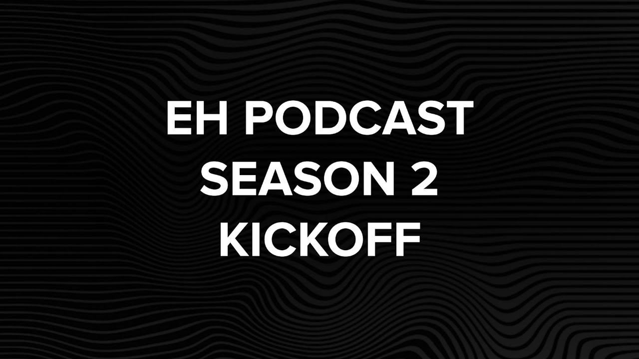 EH Podcast Season 2 Kick Off - YouTube