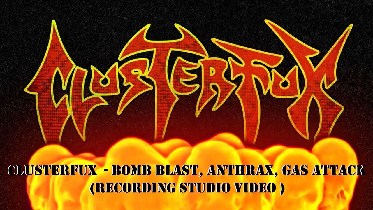 Clusterfux - Bomb Blast, Anthrax, Gas Attack (recording studio video ...