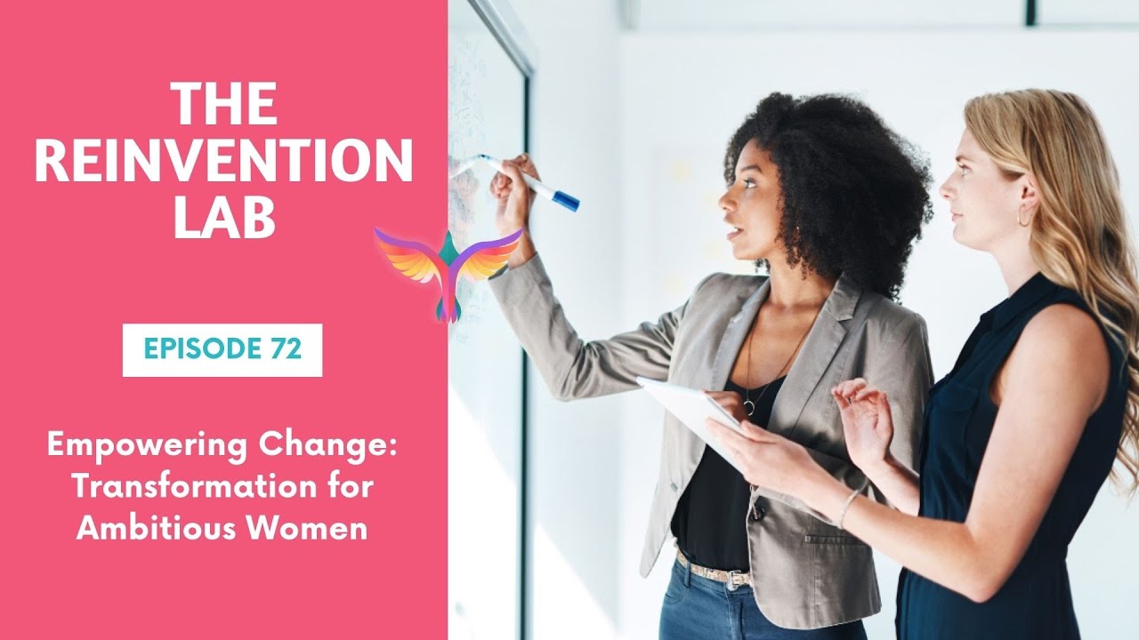 72. Empowering Change: Transformation for Ambitious Women - YouTube