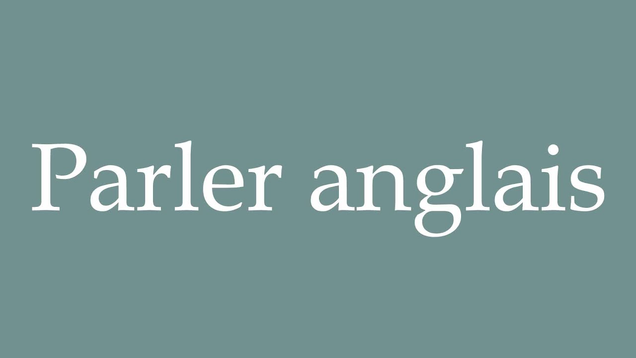 How to Pronounce ''Parler anglais'' (Speak English) Correctly in French ...
