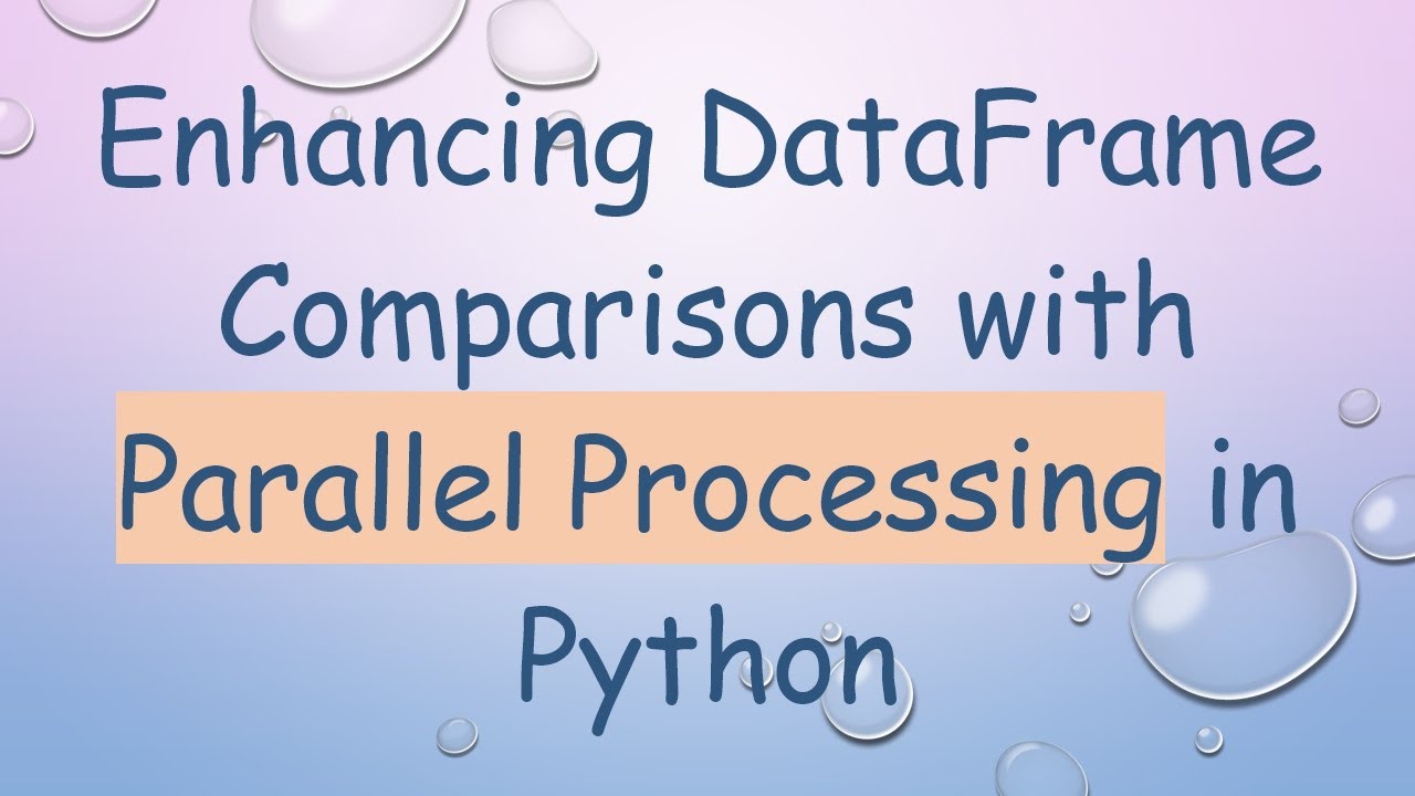 Enhancing DataFrame Comparisons with Parallel Processing in Python - YouTube