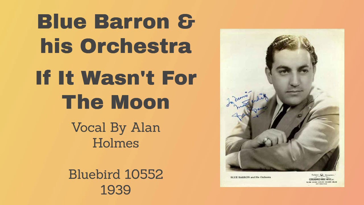 Blue Barron and his orchestra - If It Wasn't For The Moon - 1939 - YouTube
