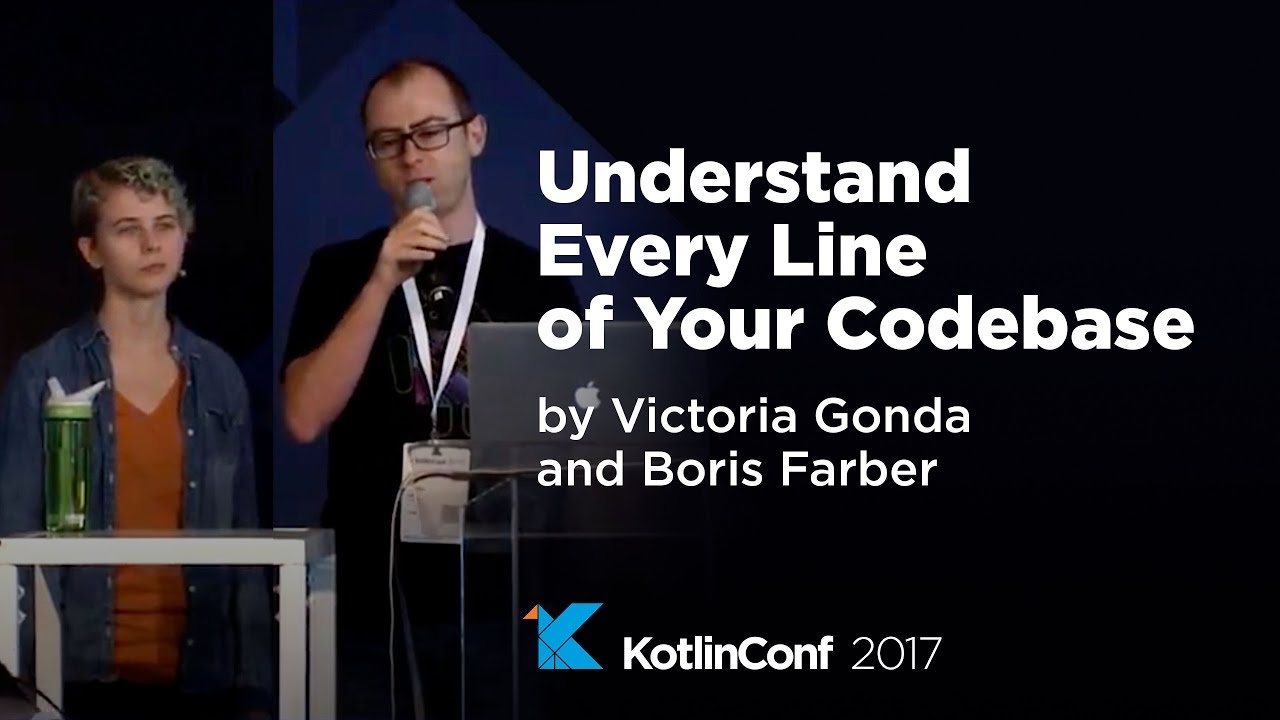 KotlinConf 2017 - Understand Every Line of Your Codebase by Victoria Gonda and Boris Farber ...