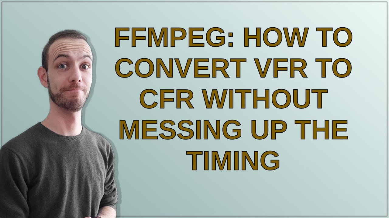 FFMPEG: How to convert VFR to CFR without messing up the timing - YouTube