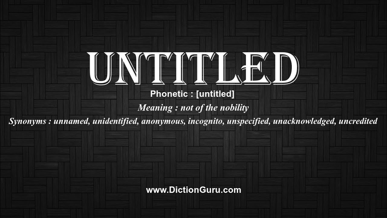How to Pronounce untitled with Meaning, Phonetic, Synonyms and Sentence ...