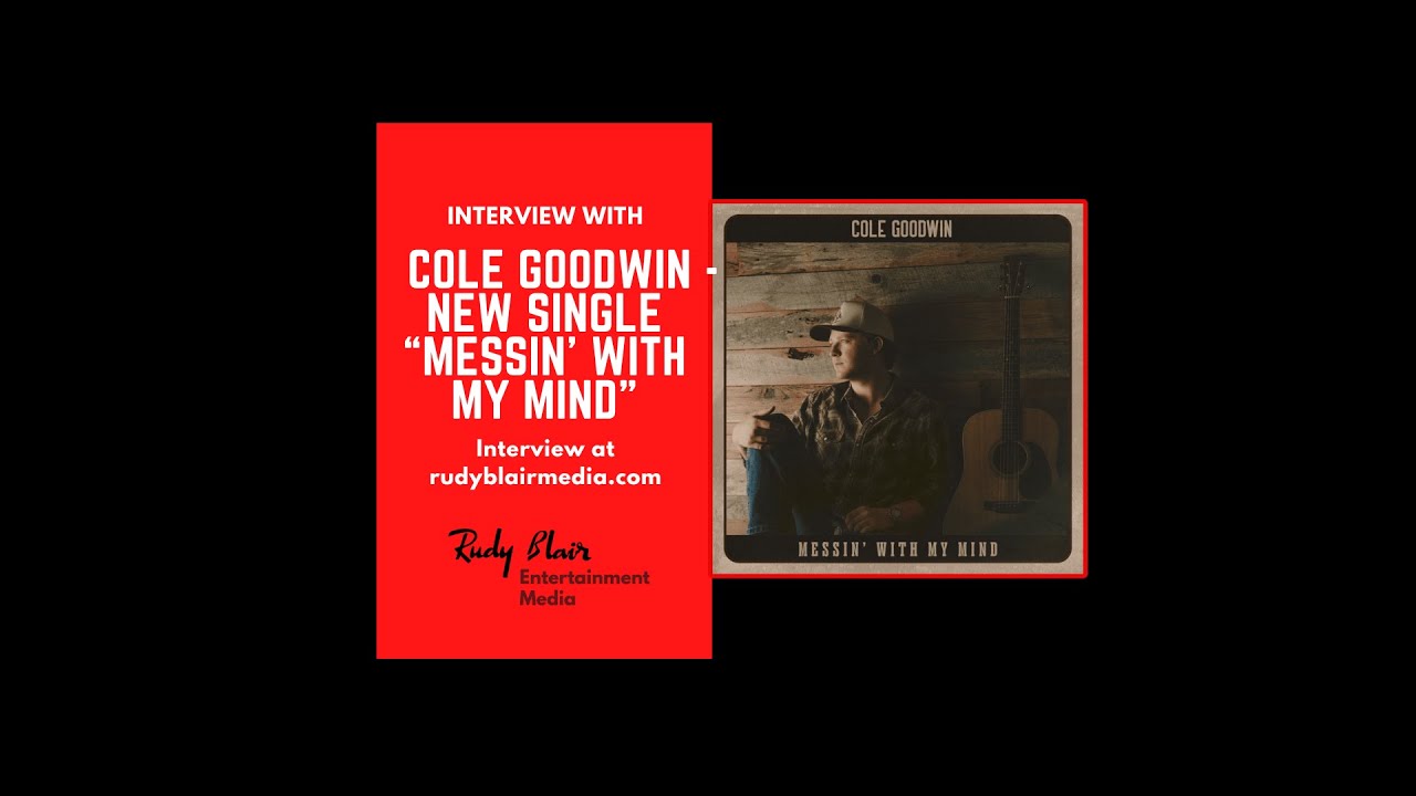 Interview w Country Artist Cole Goodwin On Career & New Single “Messin ...