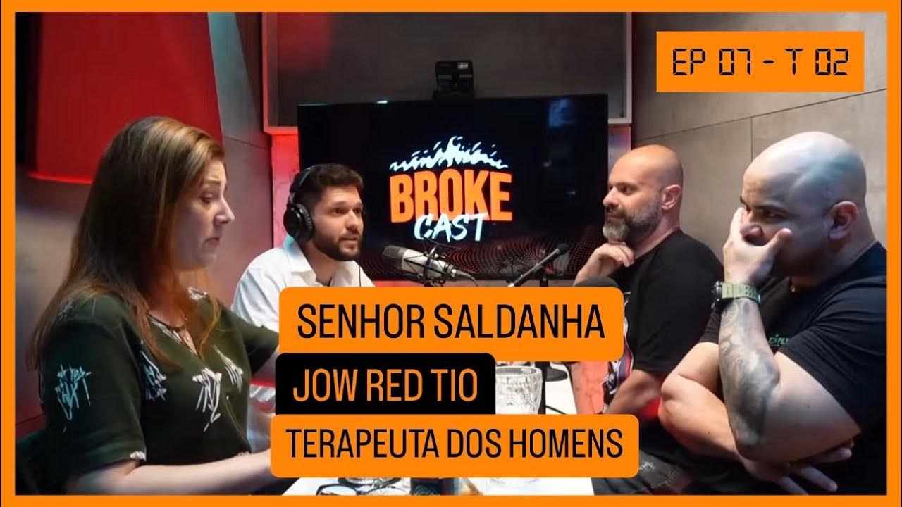 O SENHOR SALDANHA, JOW RED TIO, LARISSA TERAPEUTA DOS HOMENS - Broke Cast T02 E06 - YouTube