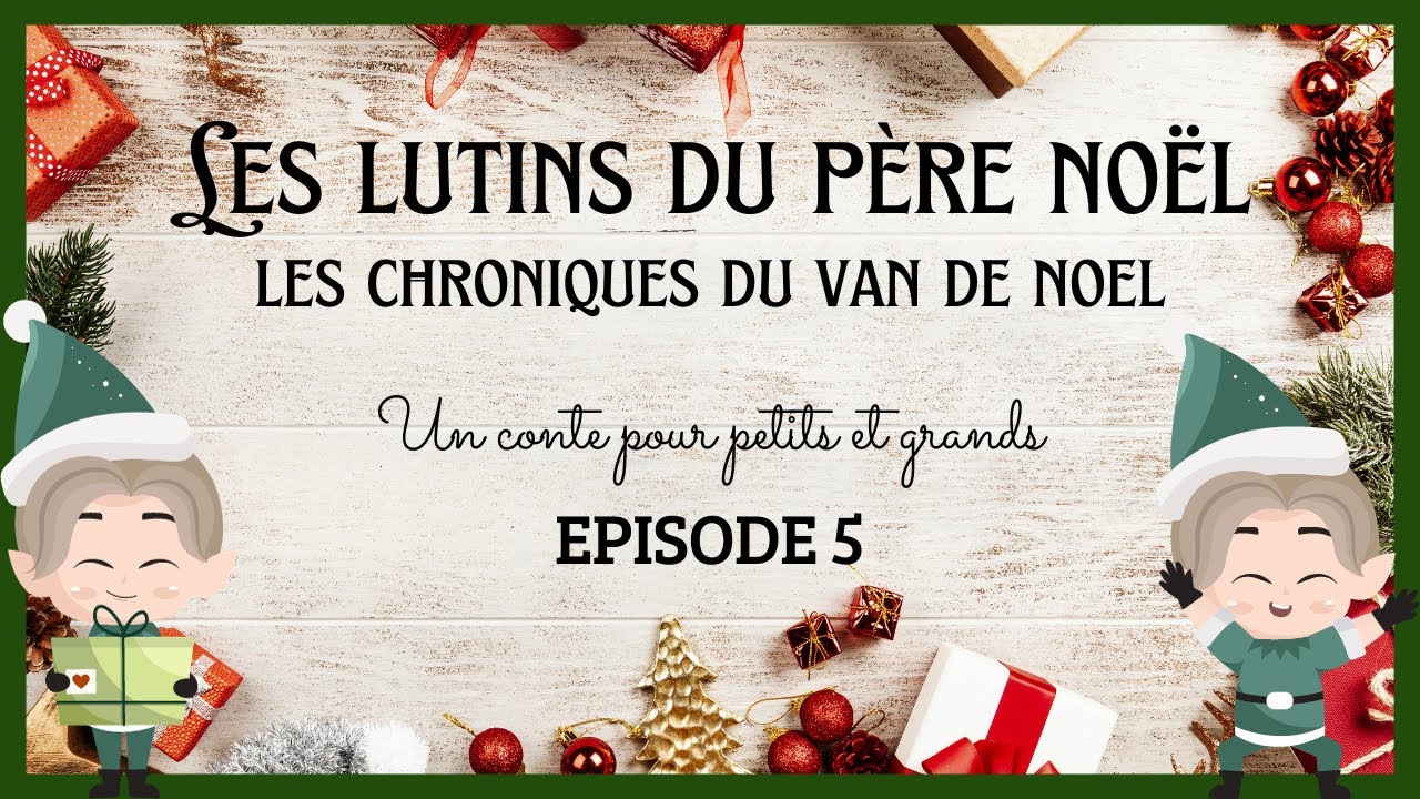 CONTE DE NOEL - FILM - LES CHRONIQUES DU VAN DE NOEL - EPISODE 5 - LES ...