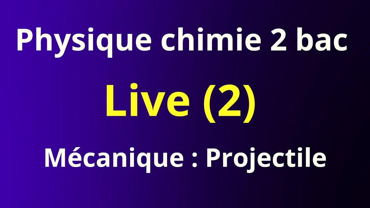Live (2) - physique chimie 2 bac PC SM : mécanique projectile - YouTube
