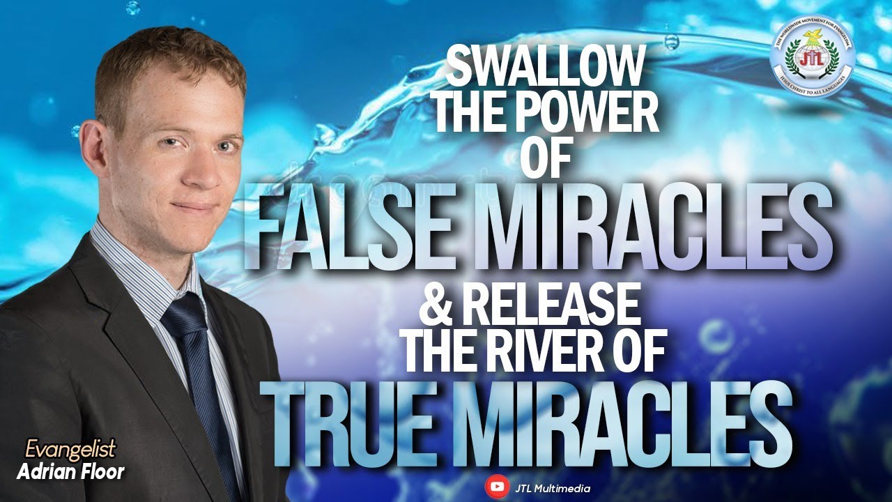 Swallow The Power Of False Miracles & Release The River Of True ...