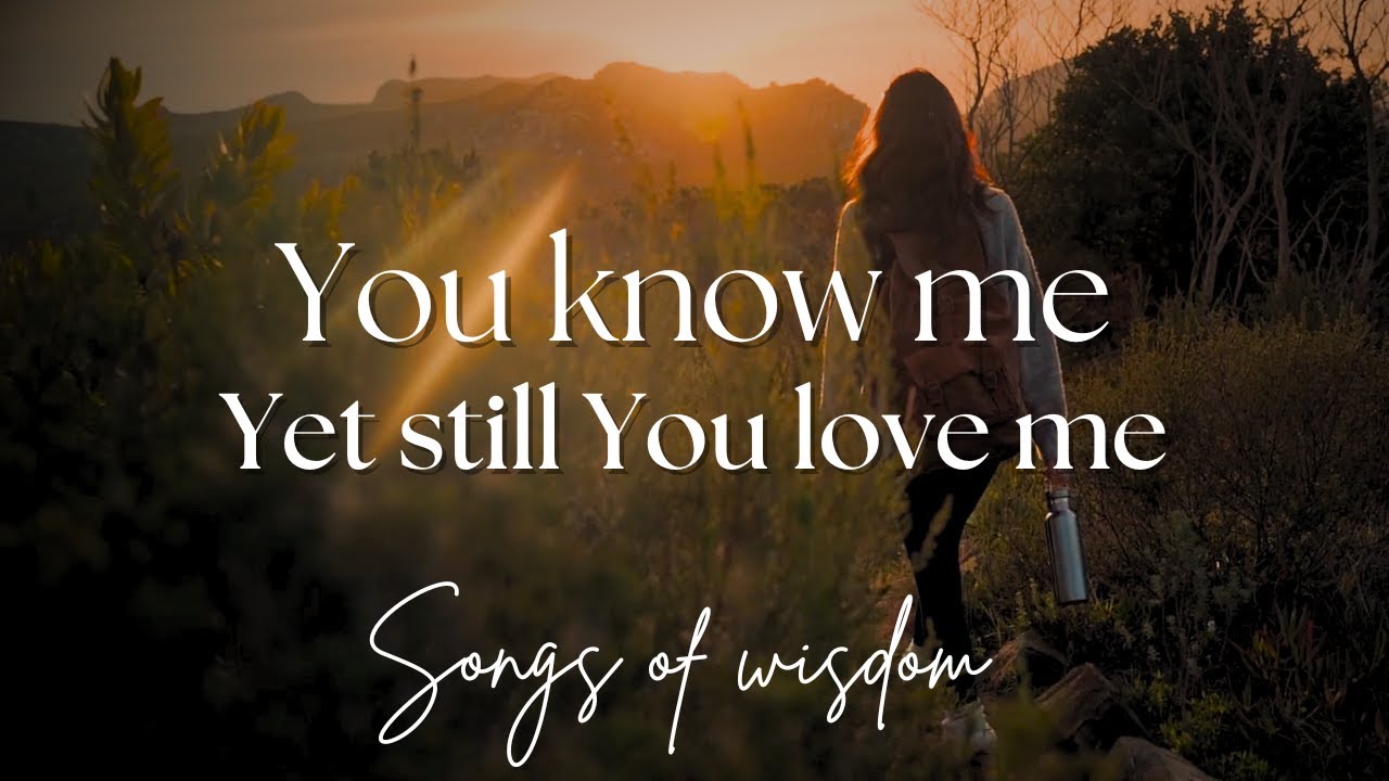 You know me, yet still you love me | Music Video with Lyrics - YouTube