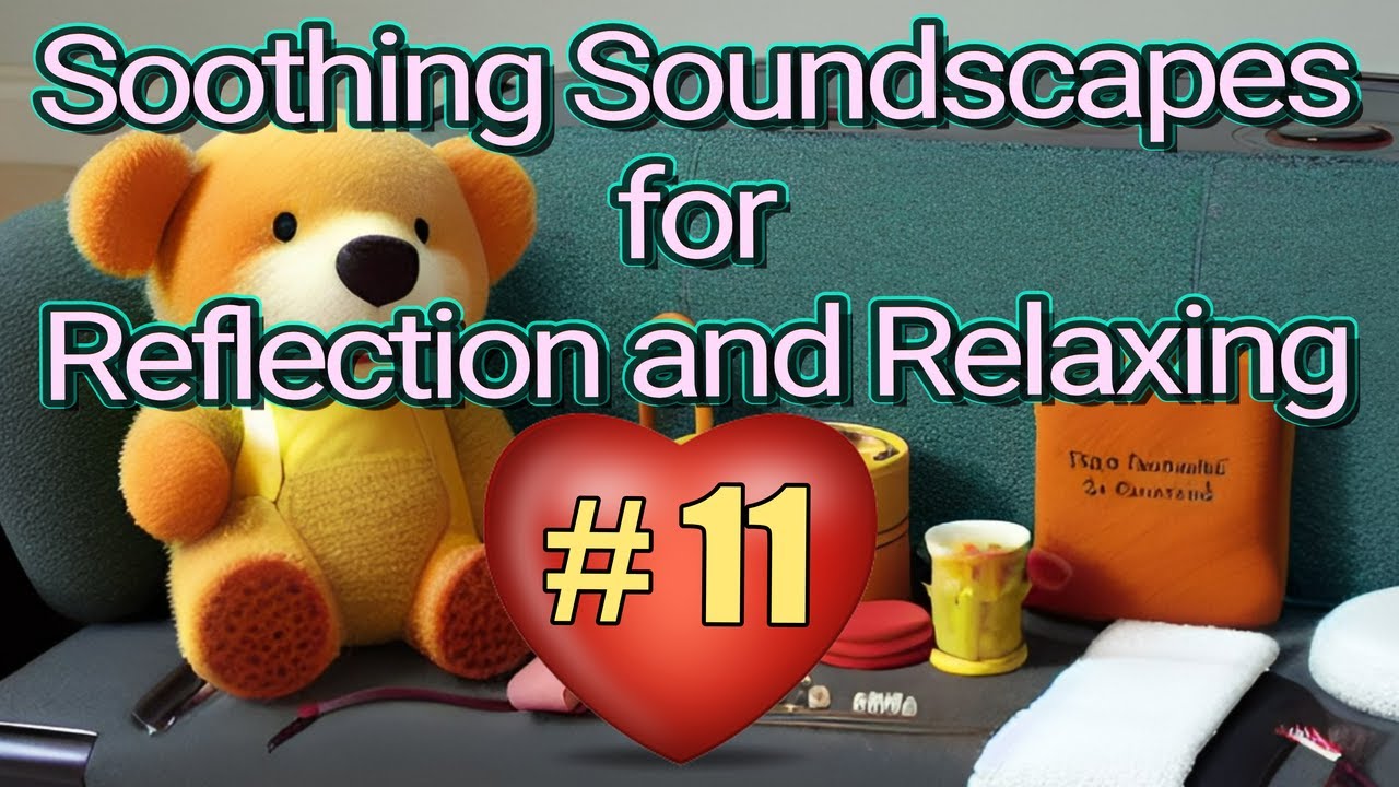 Soothing Soundscapes for Reflection and Relaxing - Artistic Compilation ...